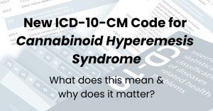 New ICD-10-CM Code for Cannabinoid Hyperemesis Syndrome: R11.16 ...